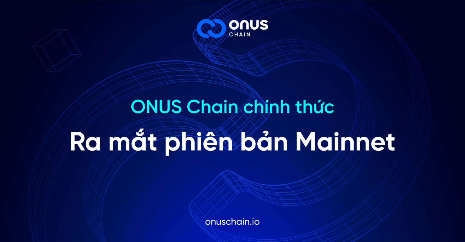 ONUS Chain chính thức ra mắt phiên bản Mainnet