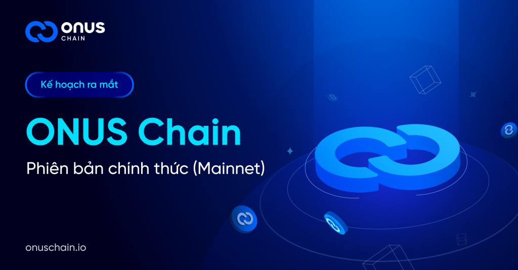 Kế hoạch ra mắt ONUS Chain phiên bản chính thức (Mainnet)