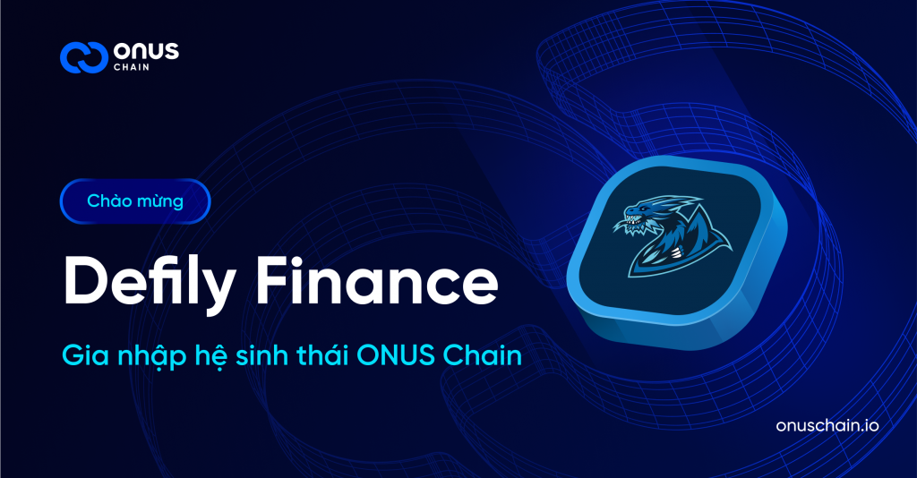 Chào mừng Defily Lending gia nhập hệ sinh thái ONUS Chain
