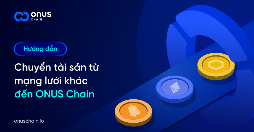 Hướng dẫn chuyển tài sản từ mạng lưới khác tới ONUS Chain qua ví RICE ...